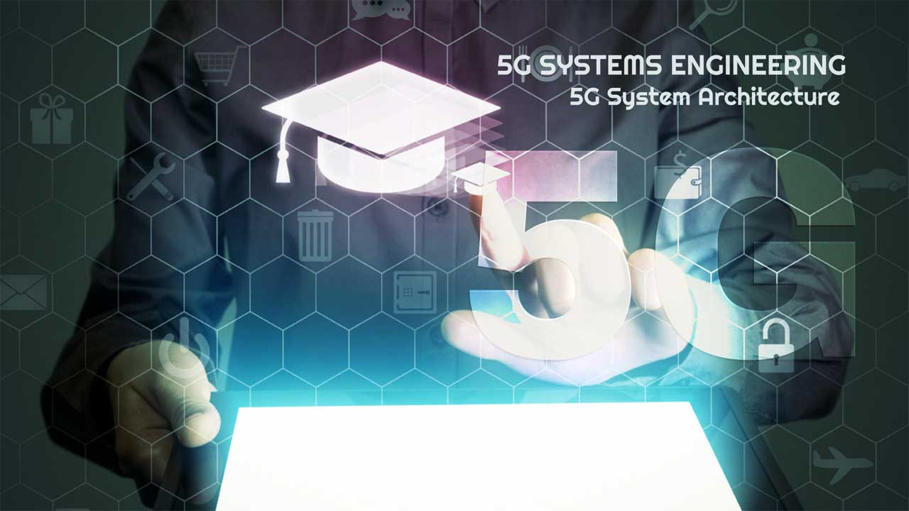 5G Systems Engineering, Systems Architecture Training - Tonex Training Live 5G Systems Engineering, Systems Architecture Training - Tonex Training Live